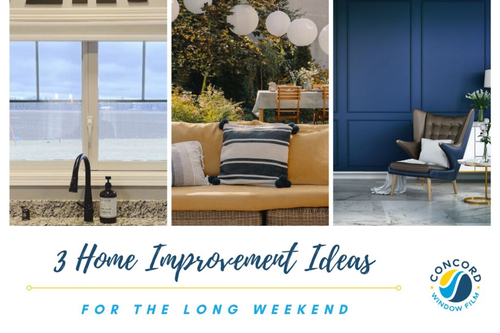 3 Easy Home Improvement Ideas for the Long Weekend - Concord Window Film