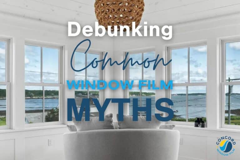 Debunking the Top 3 Window Film Myths - Concord Window Film